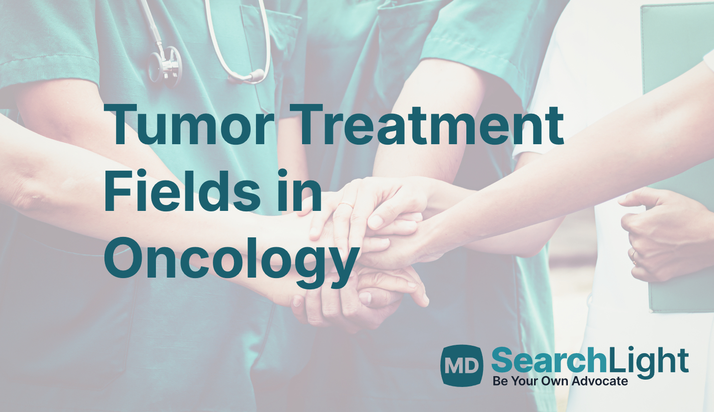 Tumor Treatment Fields in Oncology (Tumor Treatment Fields) - MD Searchlight