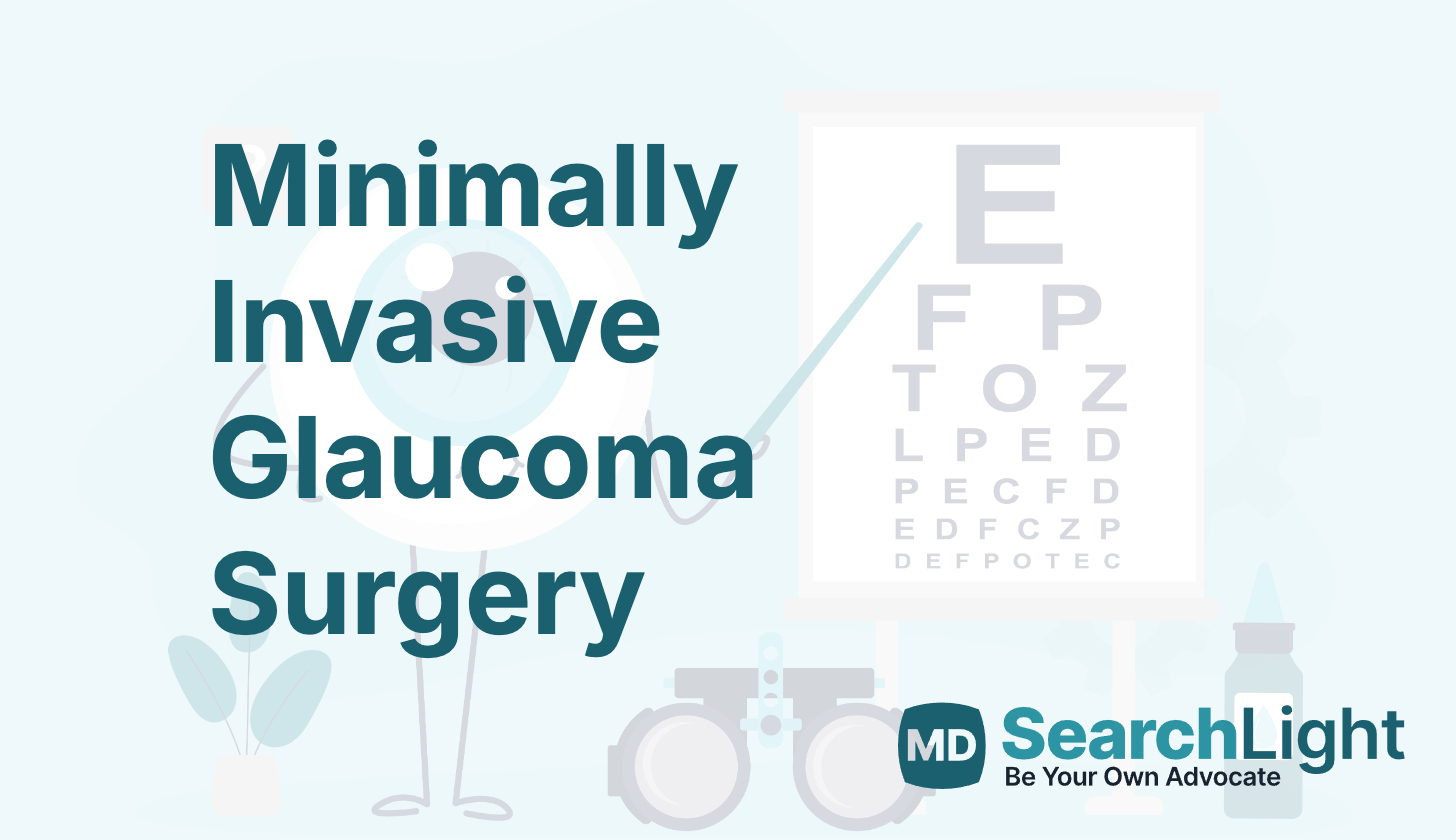 Minimally Invasive Glaucoma Surgery (Glaucoma Surgery) - MD Searchlight
