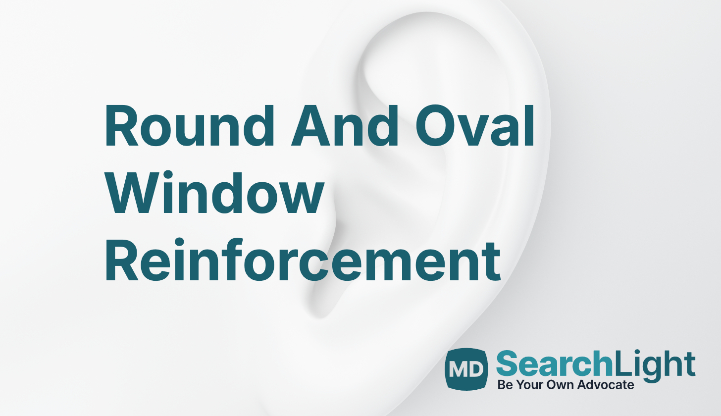 Round And Oval Window Reinforcement (inner ear procedure) - MD Searchlight