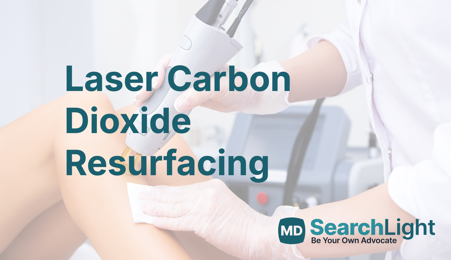 Laser Carbon Dioxide Resurfacing (Laser Skin Resurfacing) - MD Searchlight