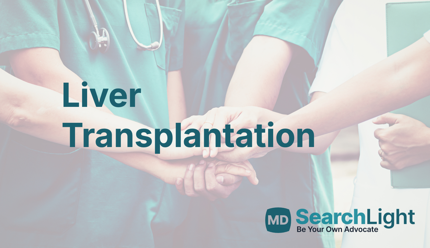 Liver Transplantation (Liver Transplant) - MD Searchlight