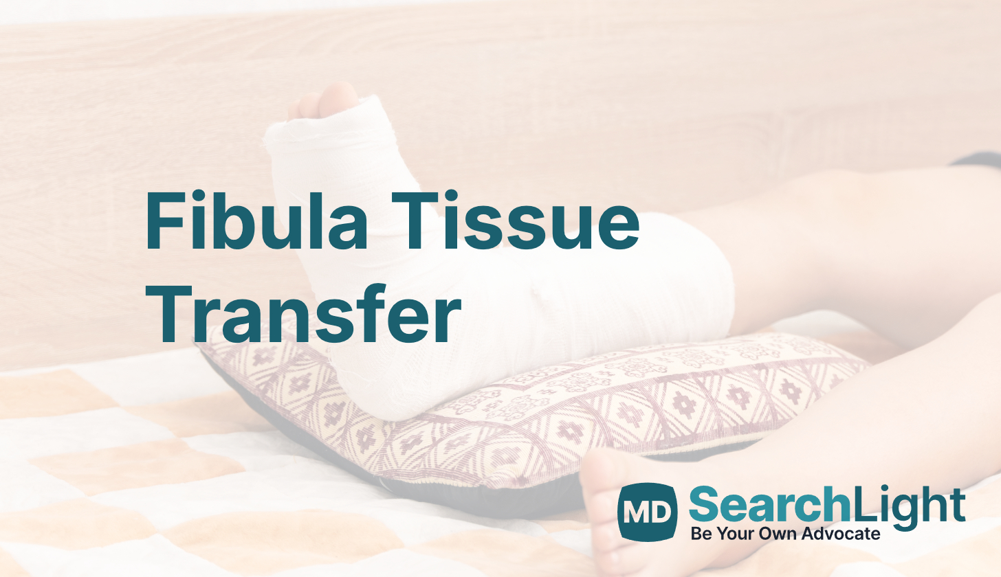 Fibula Tissue Transfer (Fibula Free Flap) - MD Searchlight