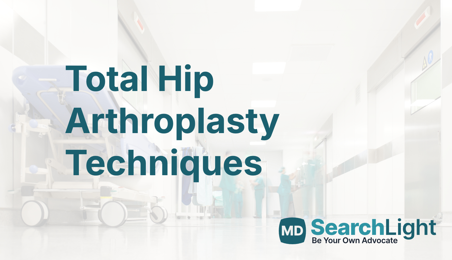 Total Hip Arthroplasty Techniques (Total Hip Replacement) - MD Searchlight