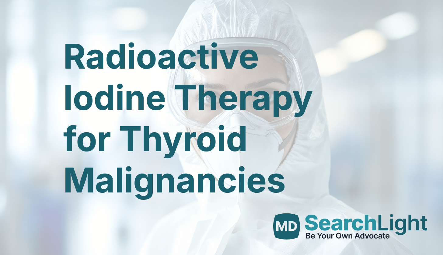 Radioactive Iodine Therapy for Thyroid Malignancies (Radioactive Iodine ...