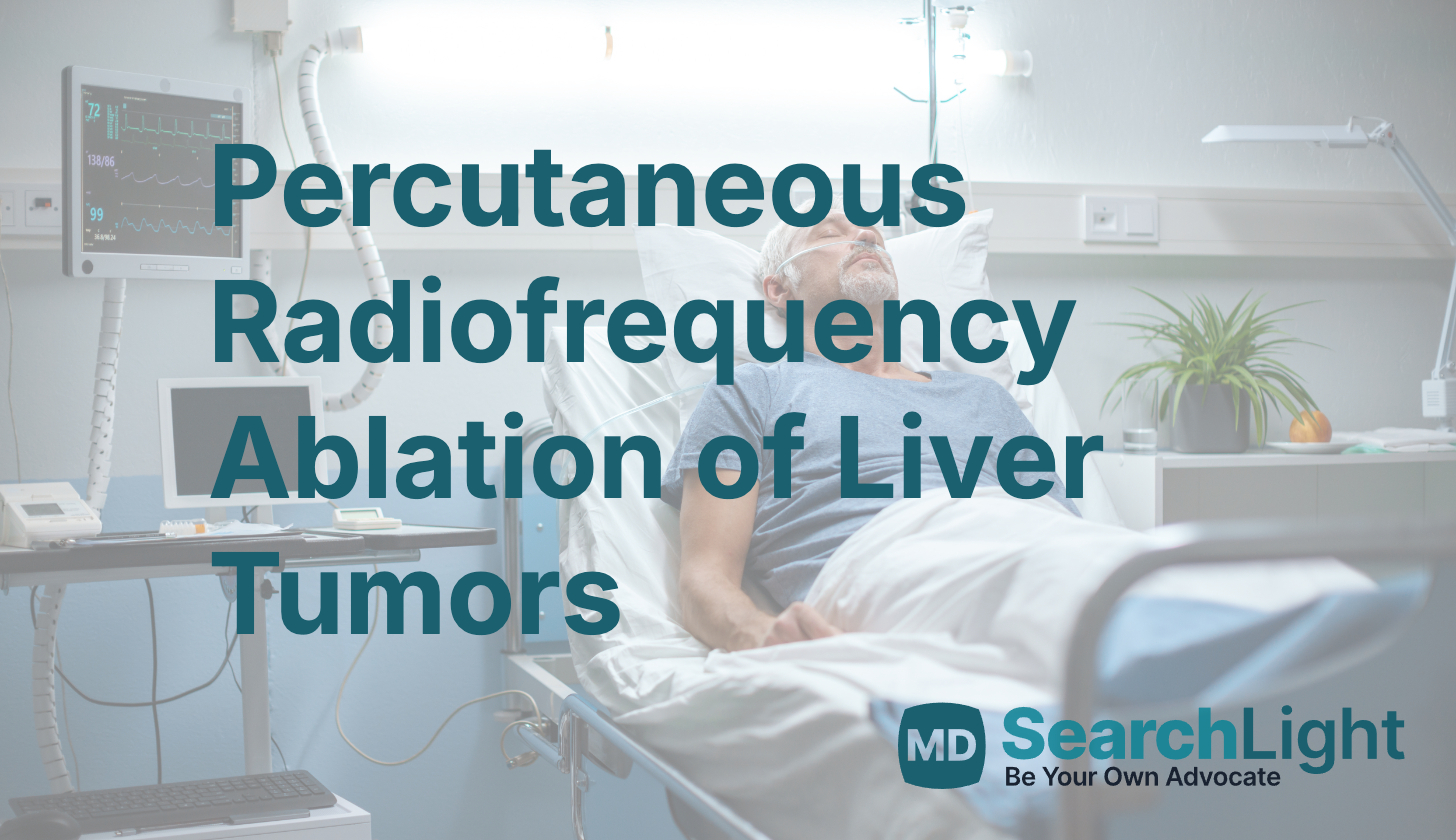 Percutaneous Radiofrequency Ablation of Liver Tumors (Radiofrequency Ablation) - MD Searchlight