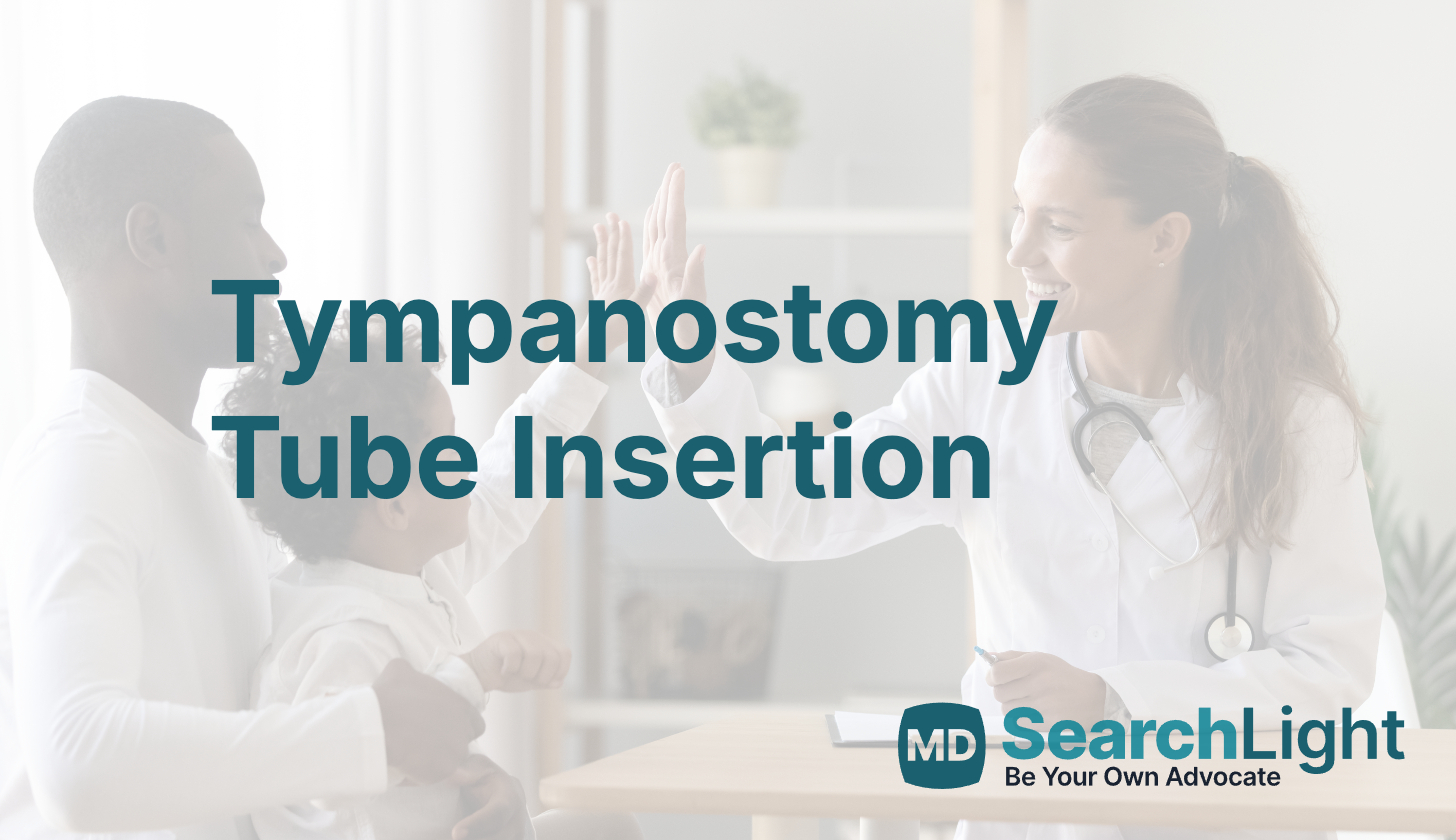 Tympanostomy Tube Insertion (Tympanostomy) - MD Searchlight